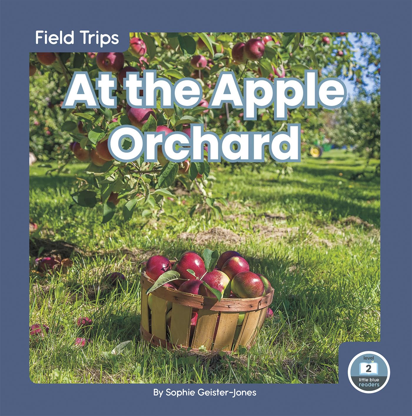 At the Apple Orchard (Field Trips): Geister-Jones, Sophie ...