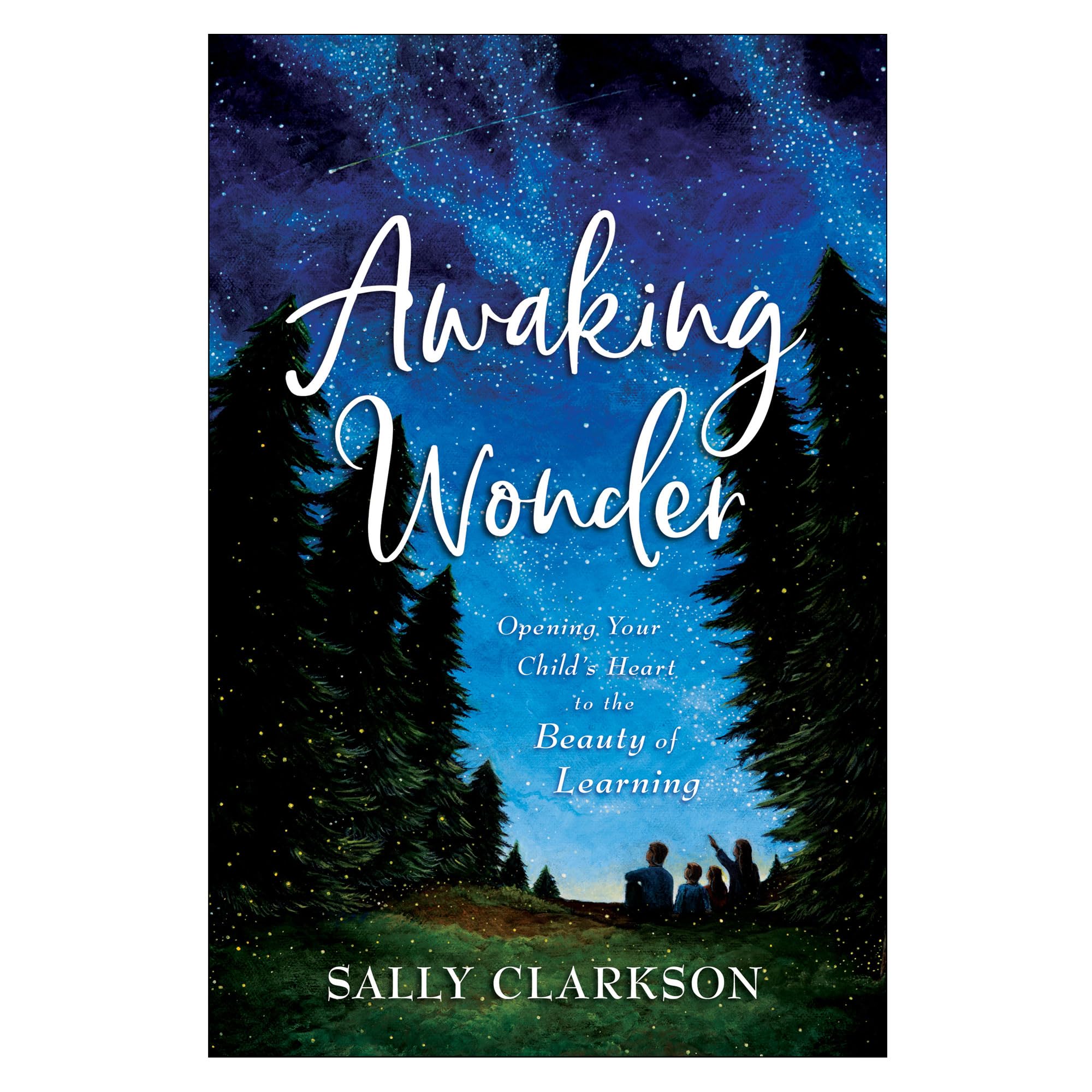 Awaking Wonder: Opening Your Child's Heart to the Beauty of Learning ...