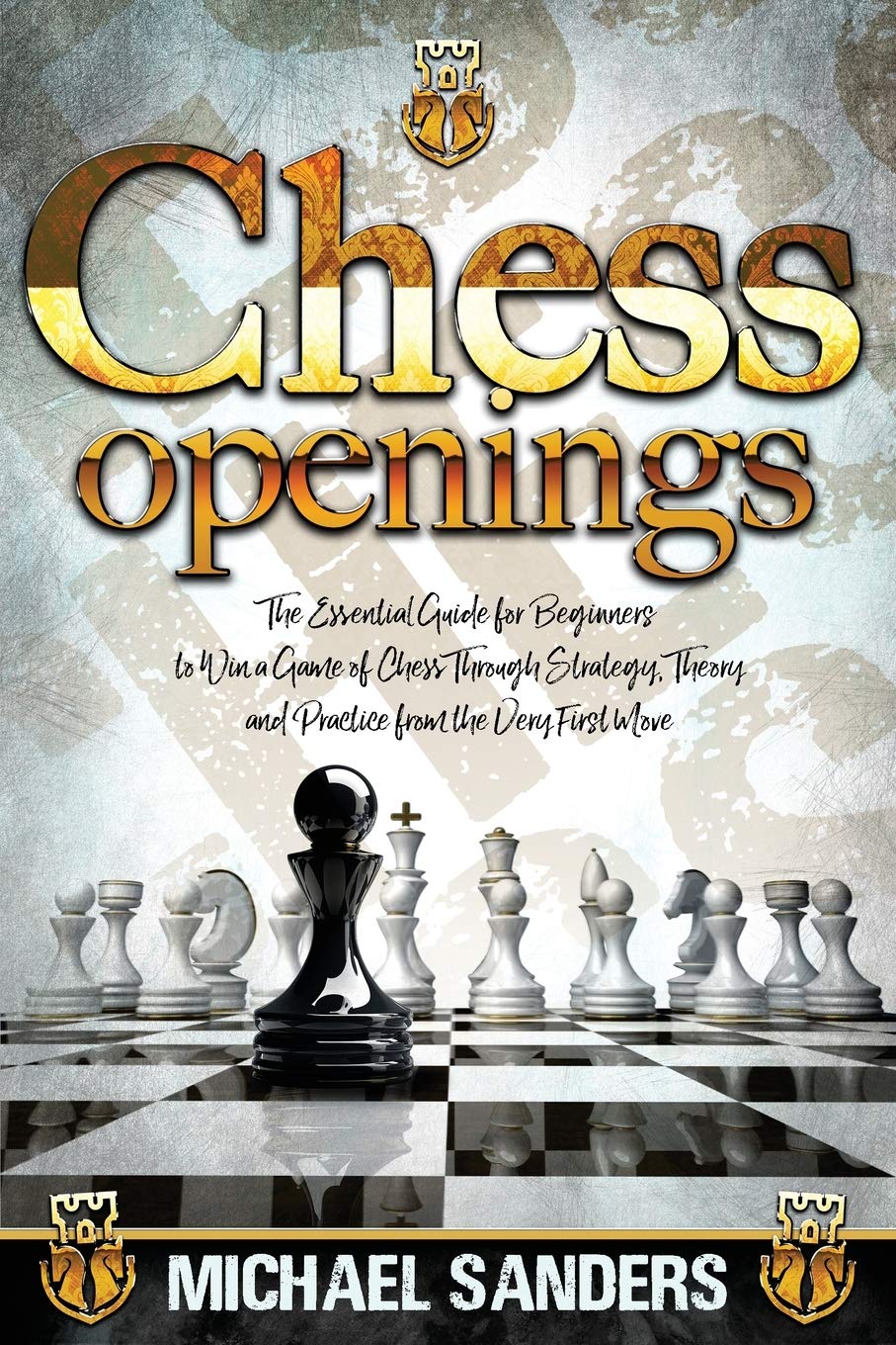 Chess Openings: The Essential Guide for Beginners to Win a Game of ...