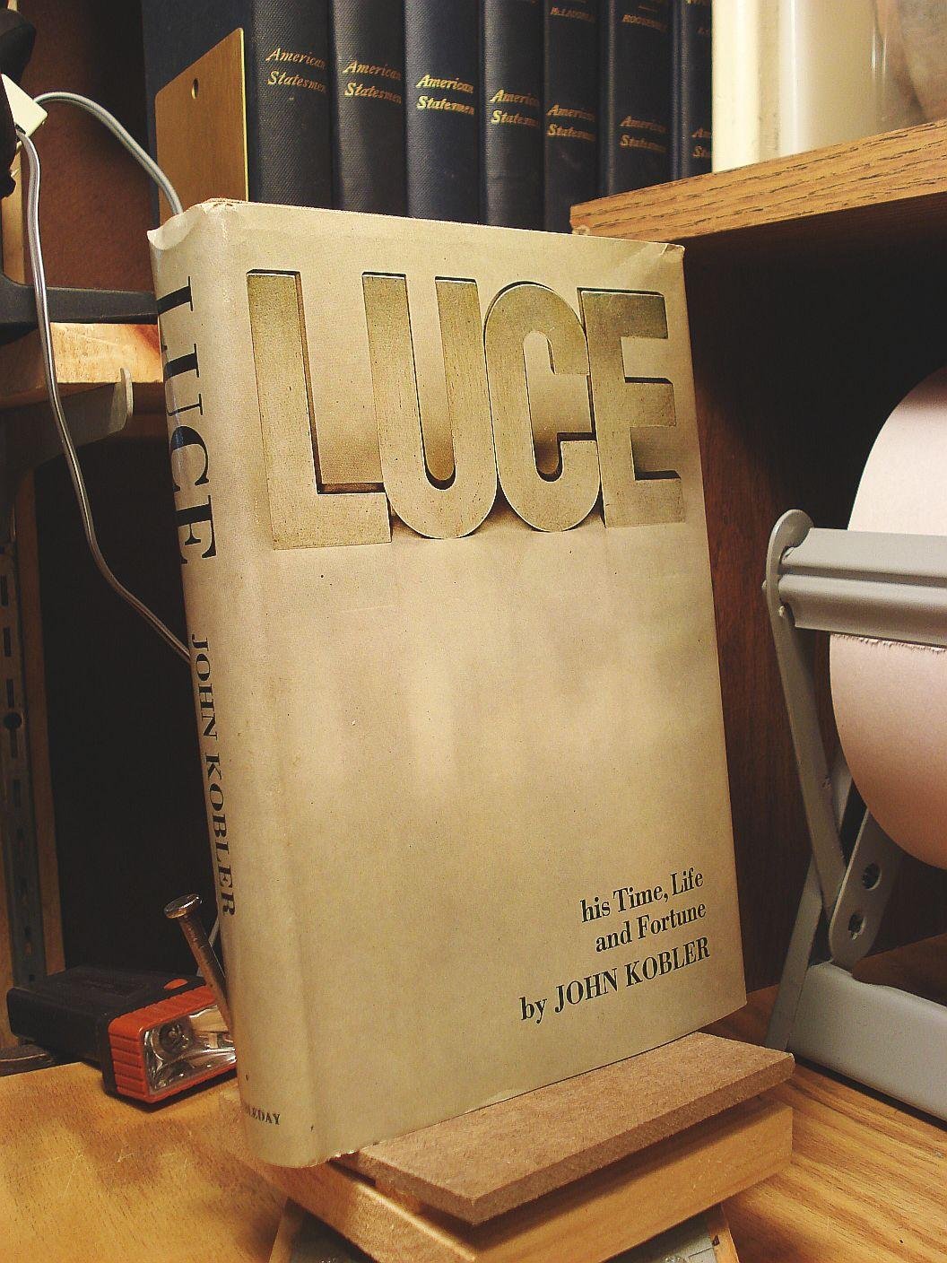 Luce: His Time, Life and Fortune: kobler, john: Amazon.com: Books