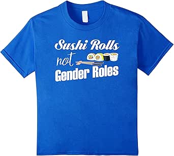 Amazon.com: Sushi Rolls Not Gender Roles T-Shirt Feminist Shirt ...