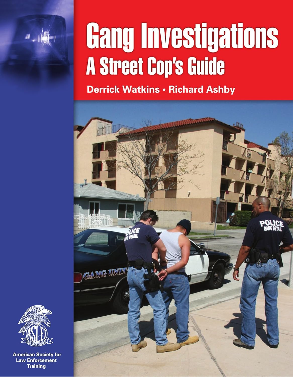 Gang Investigations: A Street Cop's Guide: .: Watkins, Derrick, Ashby ...