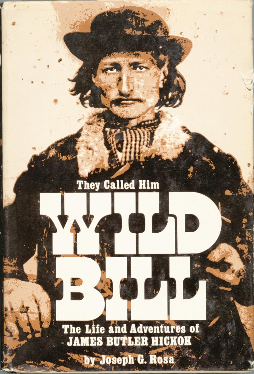 They Called Him Wild Bill: The Life and Adventures of James Butler ...