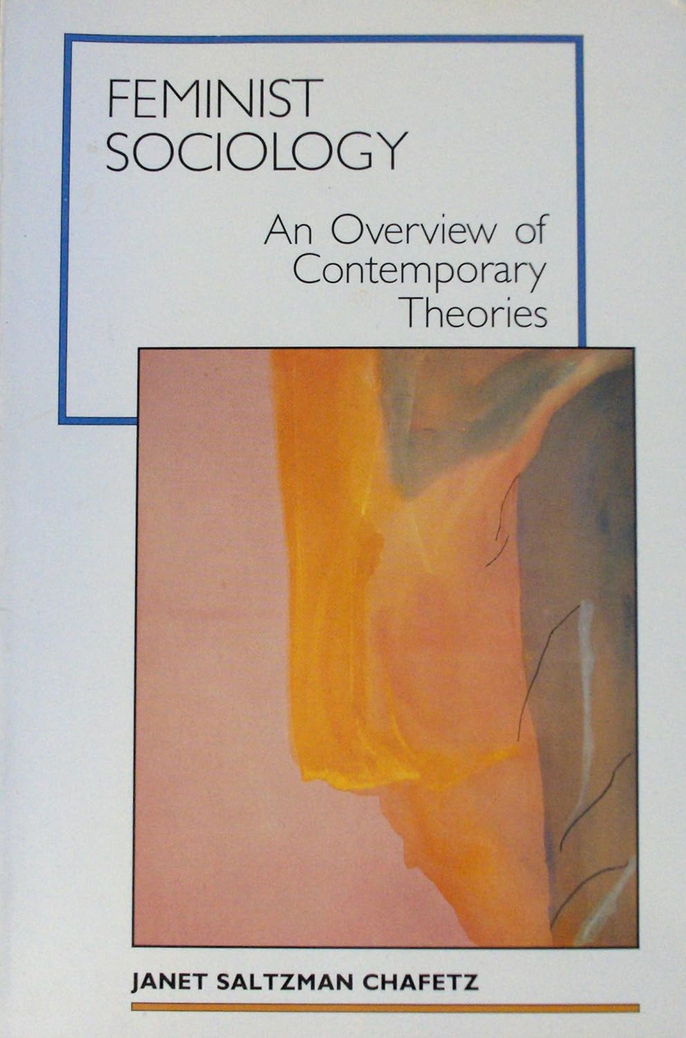 Feminist Sociology: An Overview of Contemporary Theories: Chafetz ...