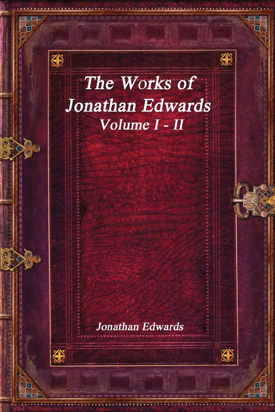 The Works of Jonathan Edwards: Volume I - II: Edwards, Jonathan, Uyl ...