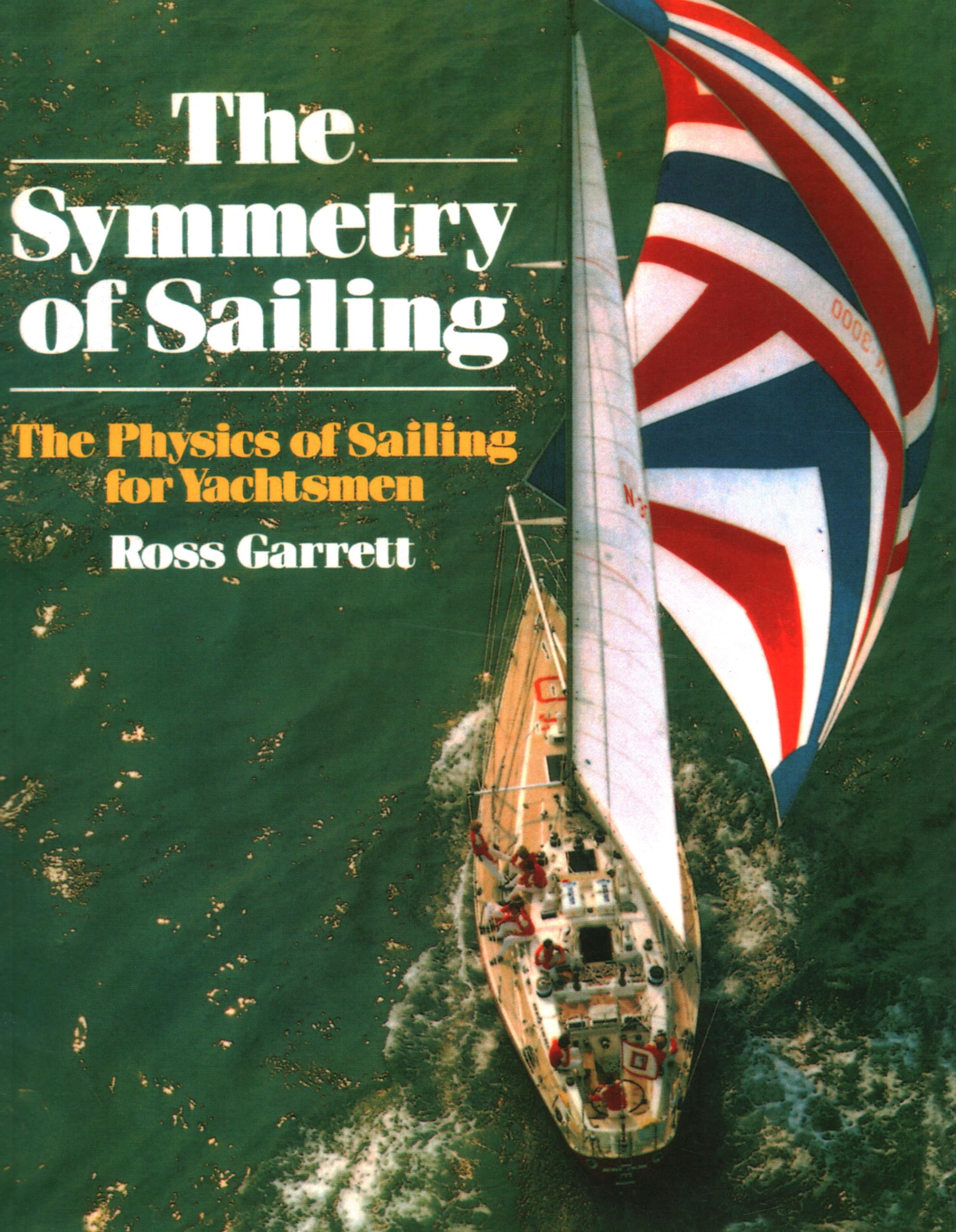 The Symmetry of Sailing: The Physics of Sailing for Yachtsmen: Garrett ...