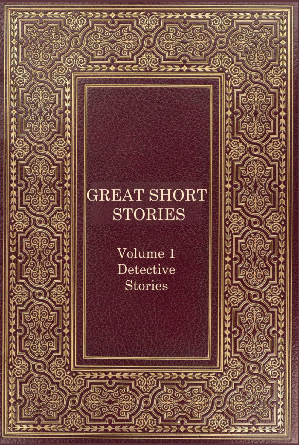 Great Short Stories: Volume 1, Detective Stories (Great Short Stories ...