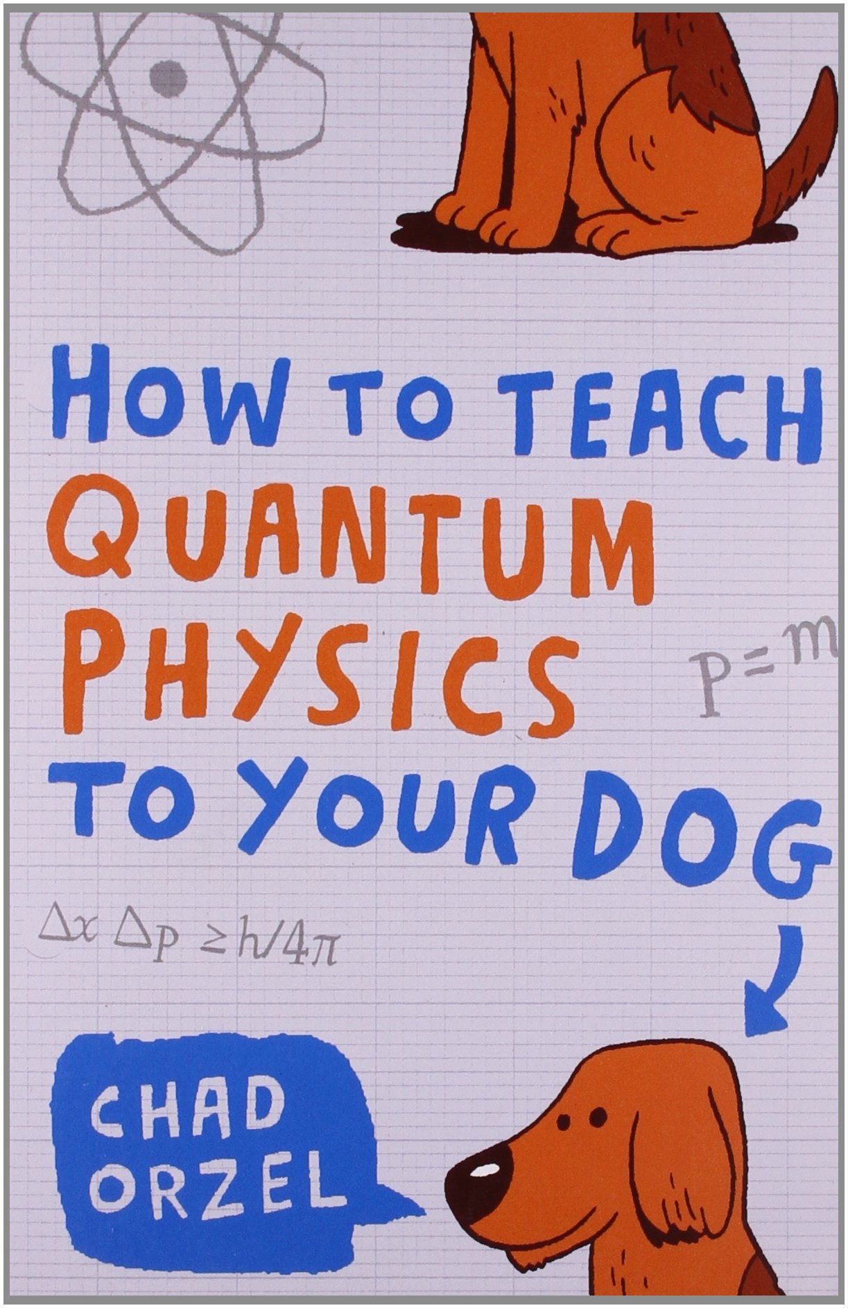 How to Teach Quantum Physics to Your Dog: orzel-orzel-chad ...