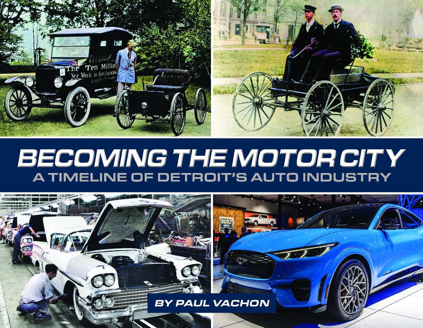 Becoming the Motor City: A Timeline of Detroit's Auto Industry: Paul ...