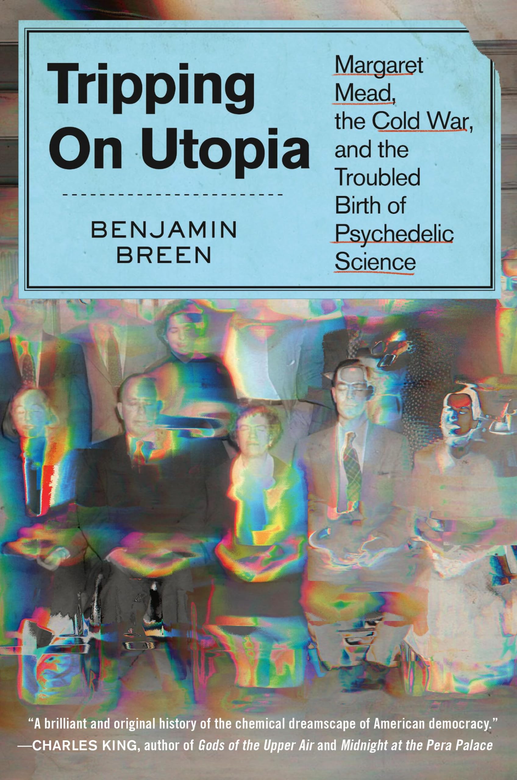 Tripping on Utopia: Margaret Mead, the Cold War, and the Troubled Birth of Psychedelic Science ...