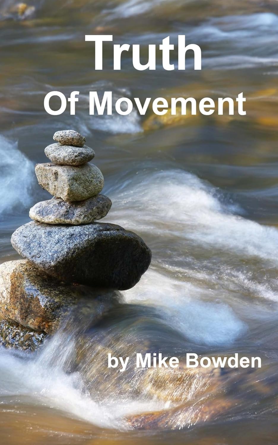 Amazon.com: Truth of Movement eBook : Bowden, Mike: Kindle Store