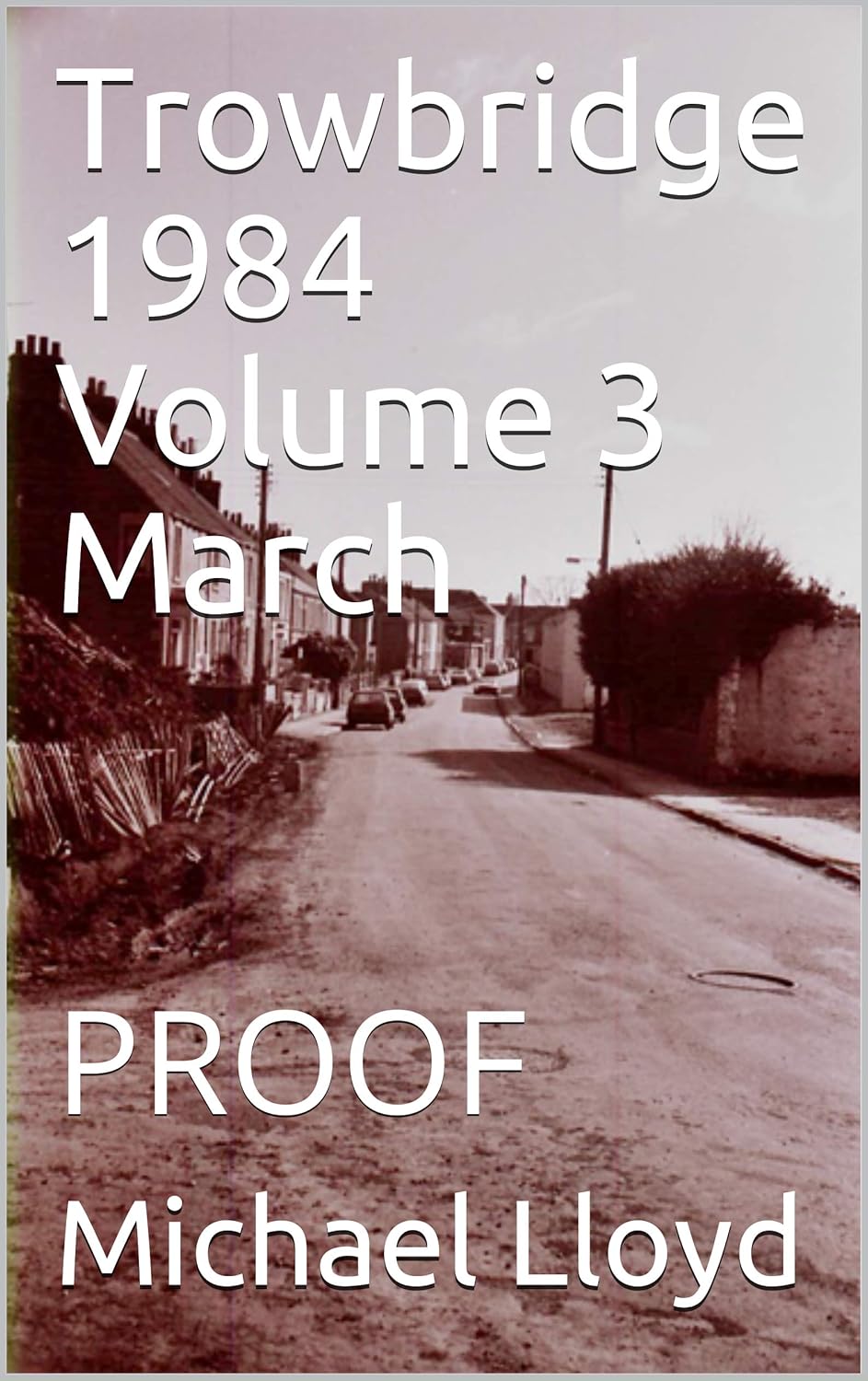 Trowbridge 1984 Volume 3 March: PROOF eBook : Lloyd, Michael: Amazon.co ...