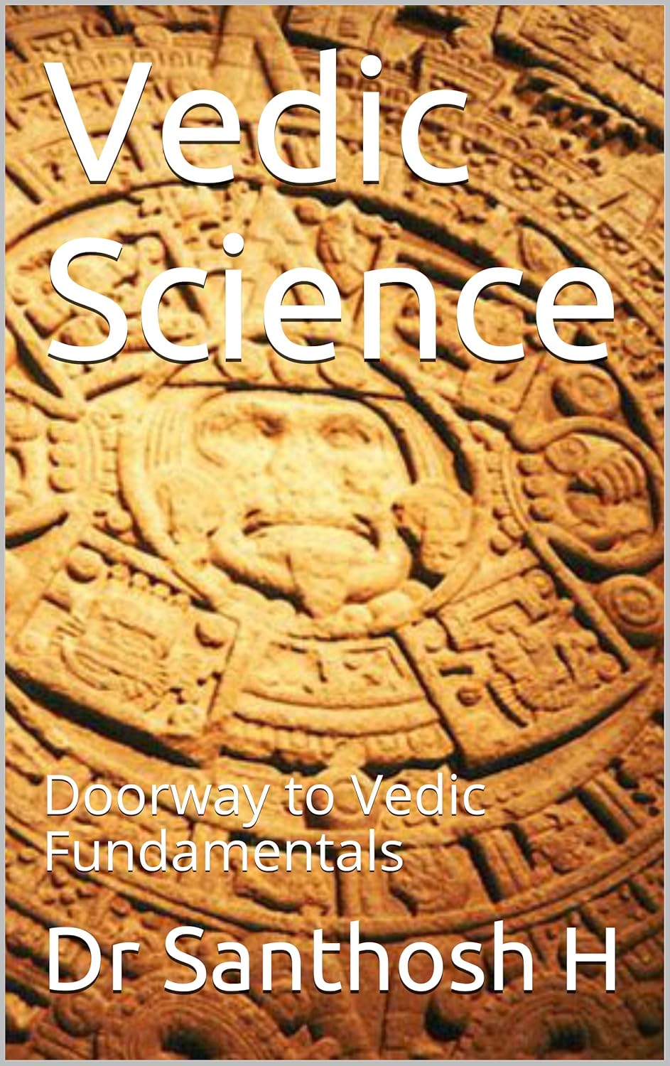 Vedic Science: Doorway to Vedic Fundamentals eBook : H, Dr Santhosh ...