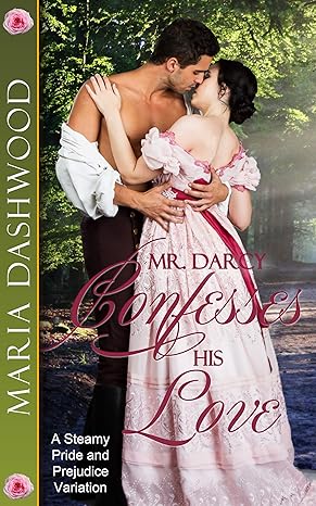 Mr. Darcy Confesses His Love: A Steamy Pride and Prejudice Variation (Seasons of A Steamy Pride ...