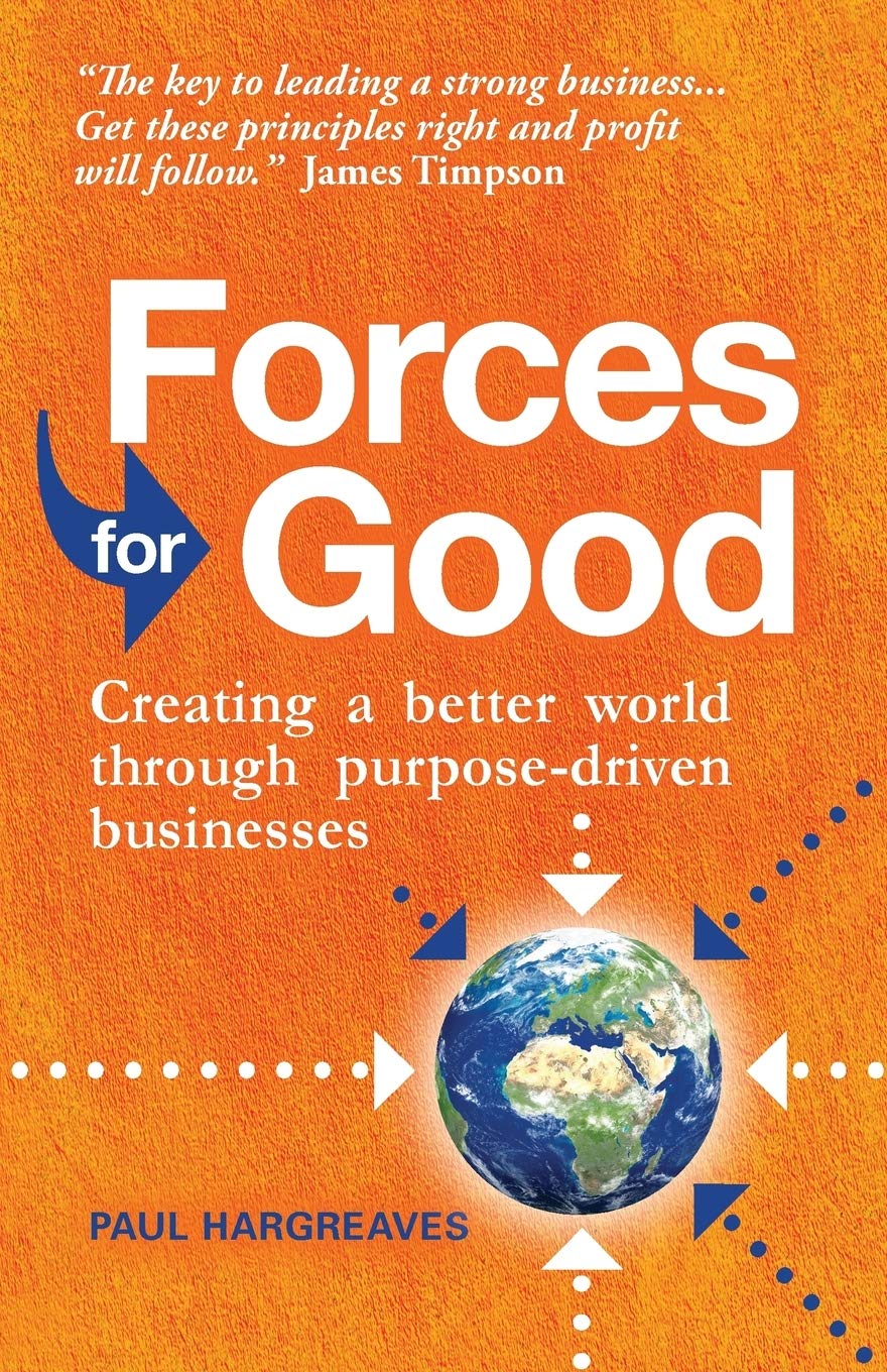 Forces for Good: Creating a better world through purpose-driven ...