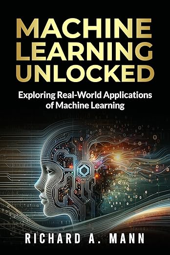 Amazon.com: MACHINE LEARNING UNLOCKED: EXPLORING REAL-WORLD APPLICATIONS OF MACHINE LEARNING ...