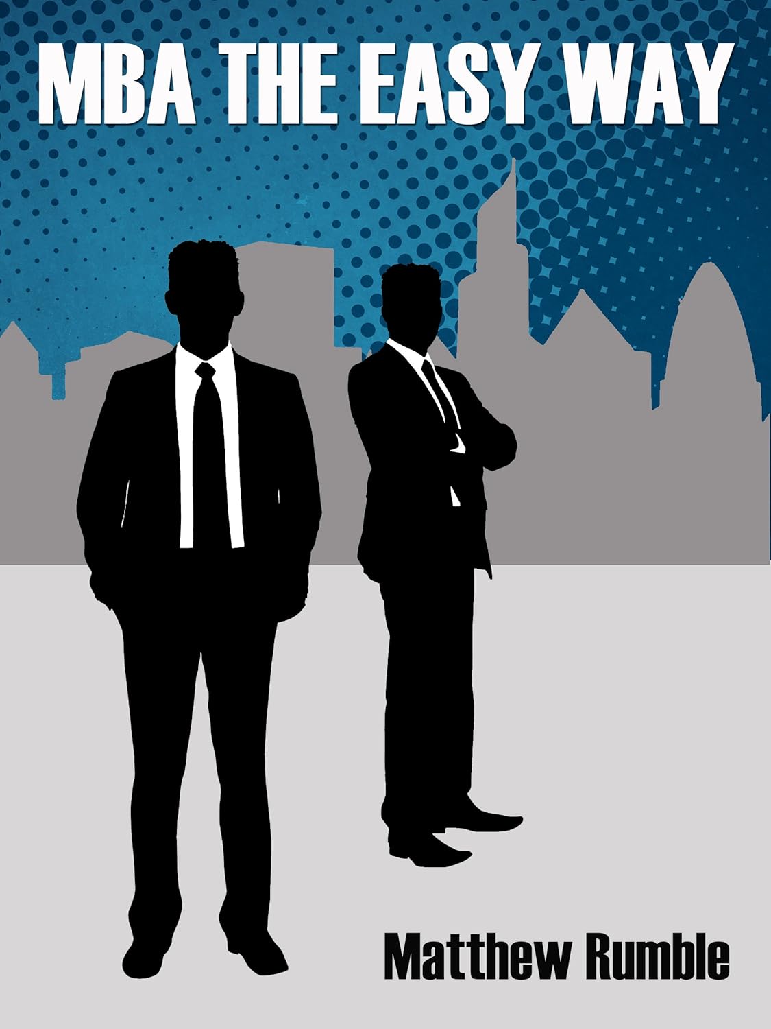 MBA THE EASY WAY eBook : Rumble, Matthew: Amazon.co.uk: Kindle Store