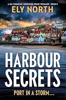 Harbour Secrets: Port In A Storm: A DCI Finnegan Yorkshire Crime Thriller - Book 8 eBook : North ...