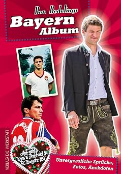 Bayern-Album: Unvergessliche Sprüche, Fotos, Anekdoten : Redelings, Ben ...
