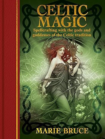 Celtic Magic: Spellcrafting with the Gods and Goddesses of the Celtic Tradition (Sirius Gilded ...