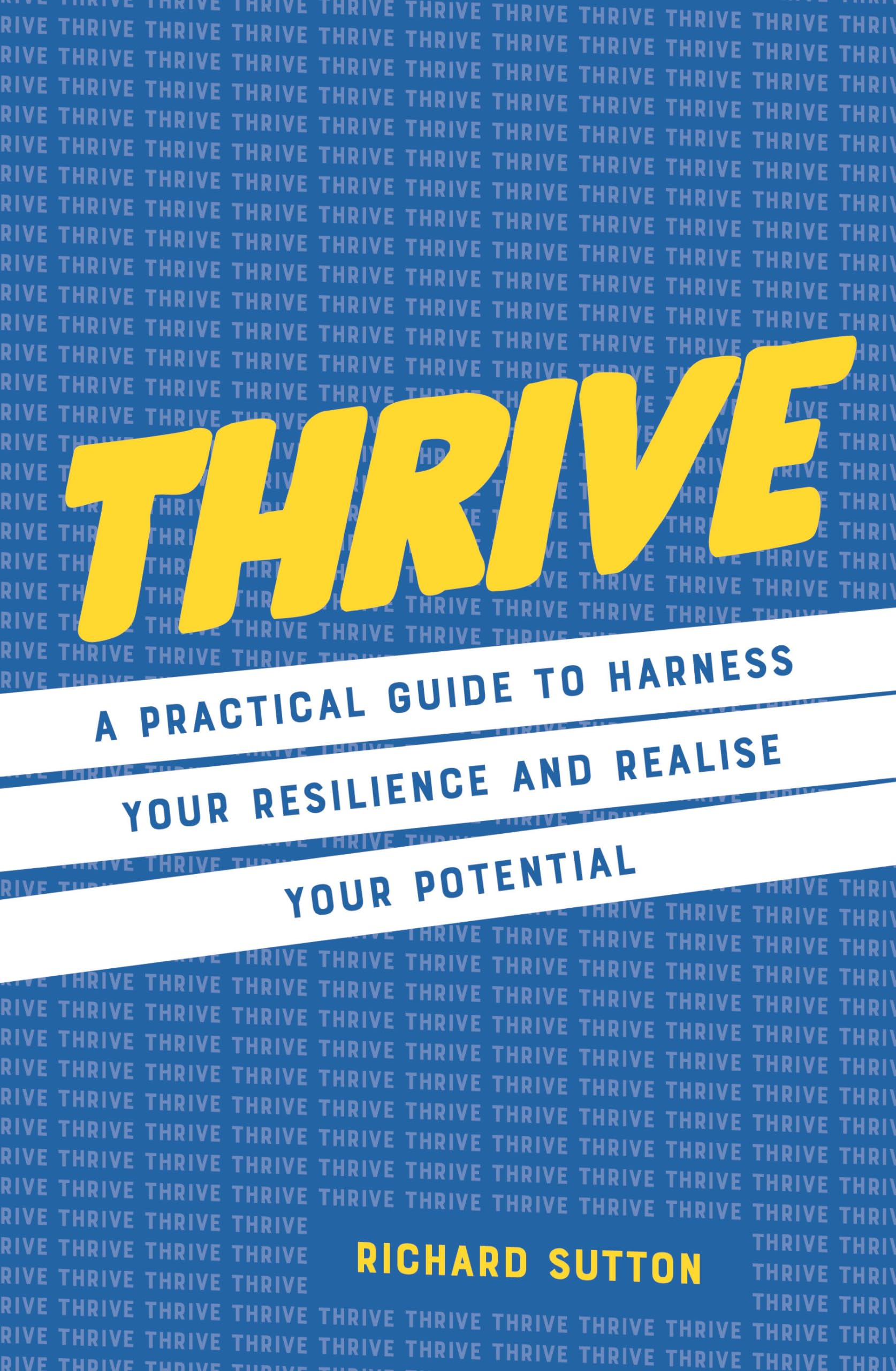 Thrive: A practical guide to harness your resilience and realize your ...