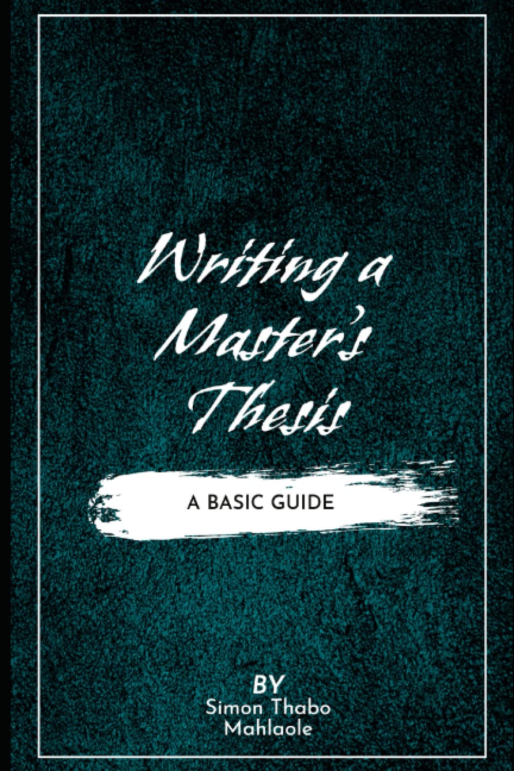 Writing a Master’s Thesis: Writing a Master’s Thesis: A Basic Guide ...