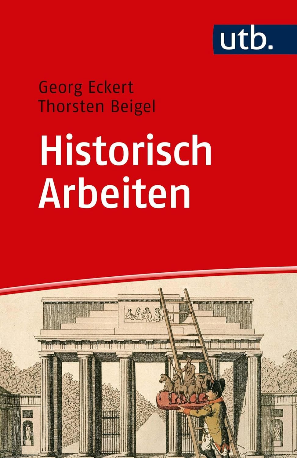 Historisch Arbeiten: Handreichung zum Geschichtsstudium - Eckert, PD Dr. Georg, Beigel, Dr ...