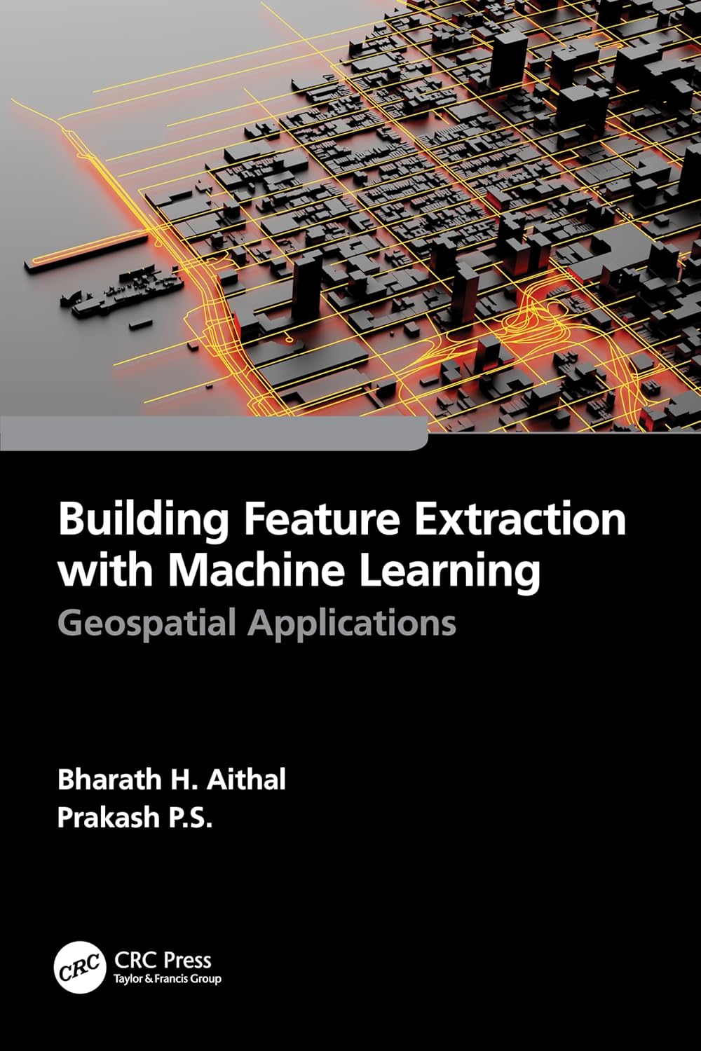 Building Feature Extraction with Machine Learning: Geospatial Applications: Aithal, Bharath.H ...