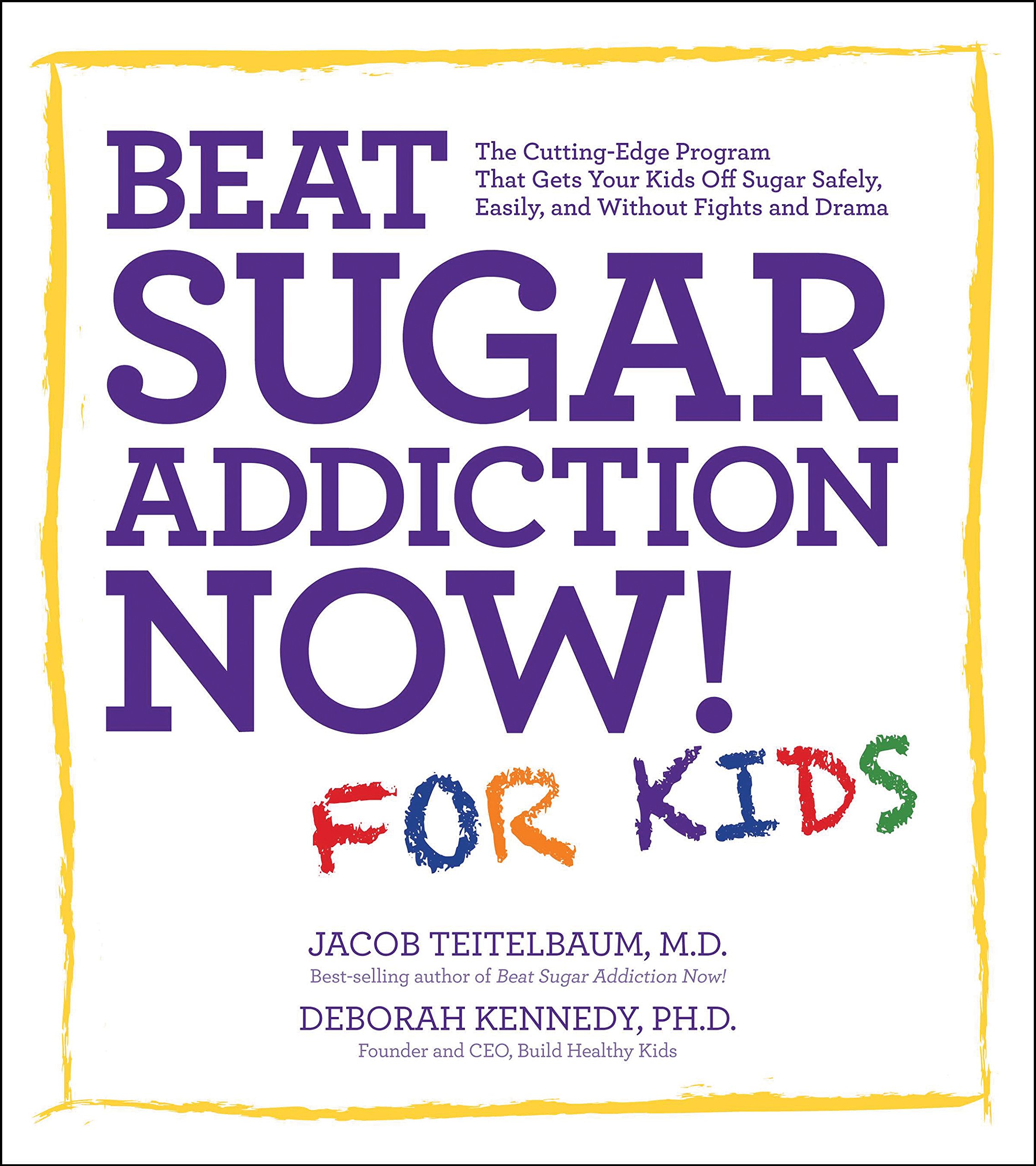 Beat Sugar Addiction Now! for Kids: The Cutting-Edge Program That Gets ...