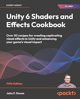 Unity 6 Shaders and Effects Cookbook: Over 50 recipes for creating captivating visual effects in ...