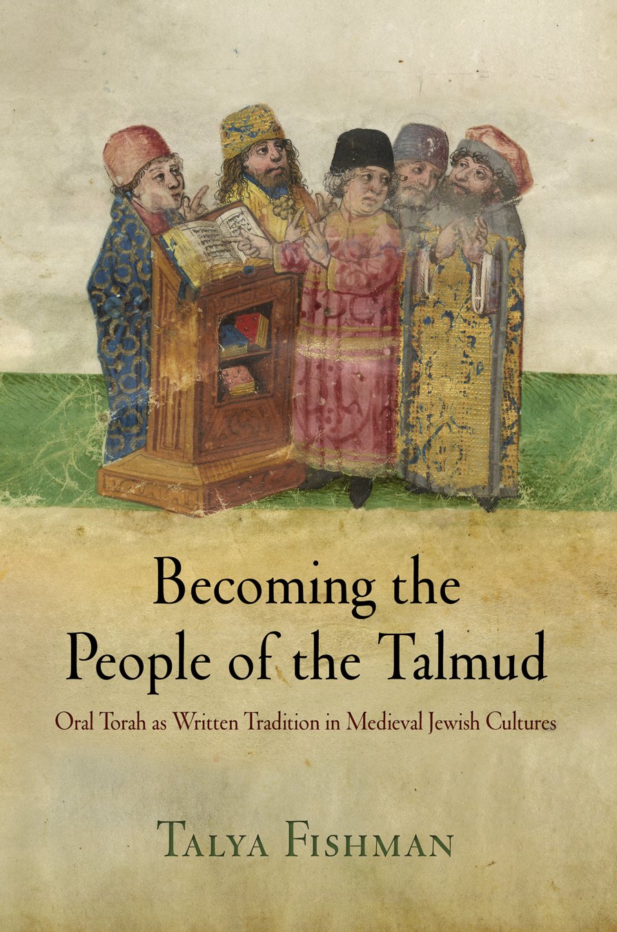 Becoming the People of the Talmud: Oral Torah as Written Tradition in ...