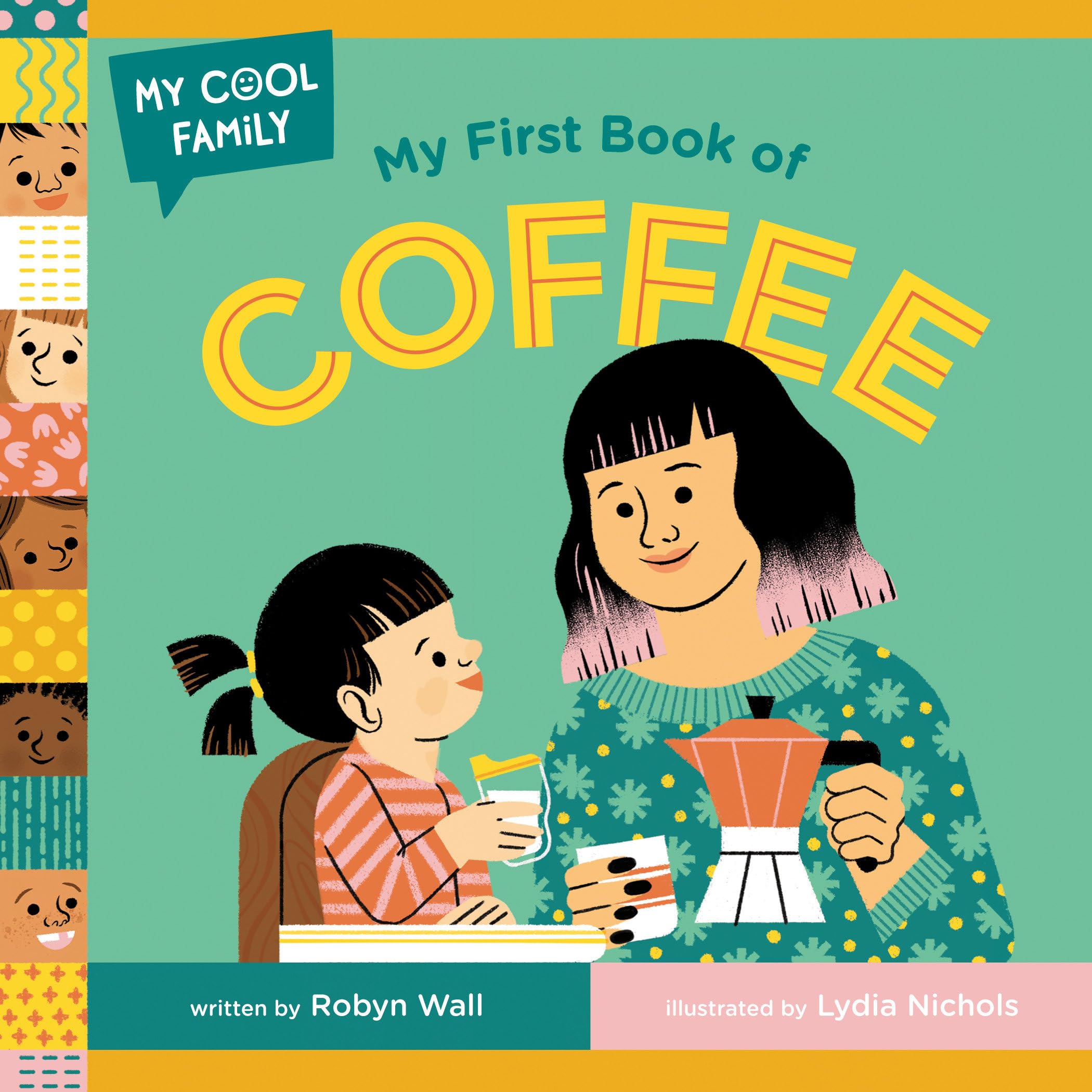 My First Book of Coffee (My Cool Family): Wall, Robyn, Nichols, Lydia ...