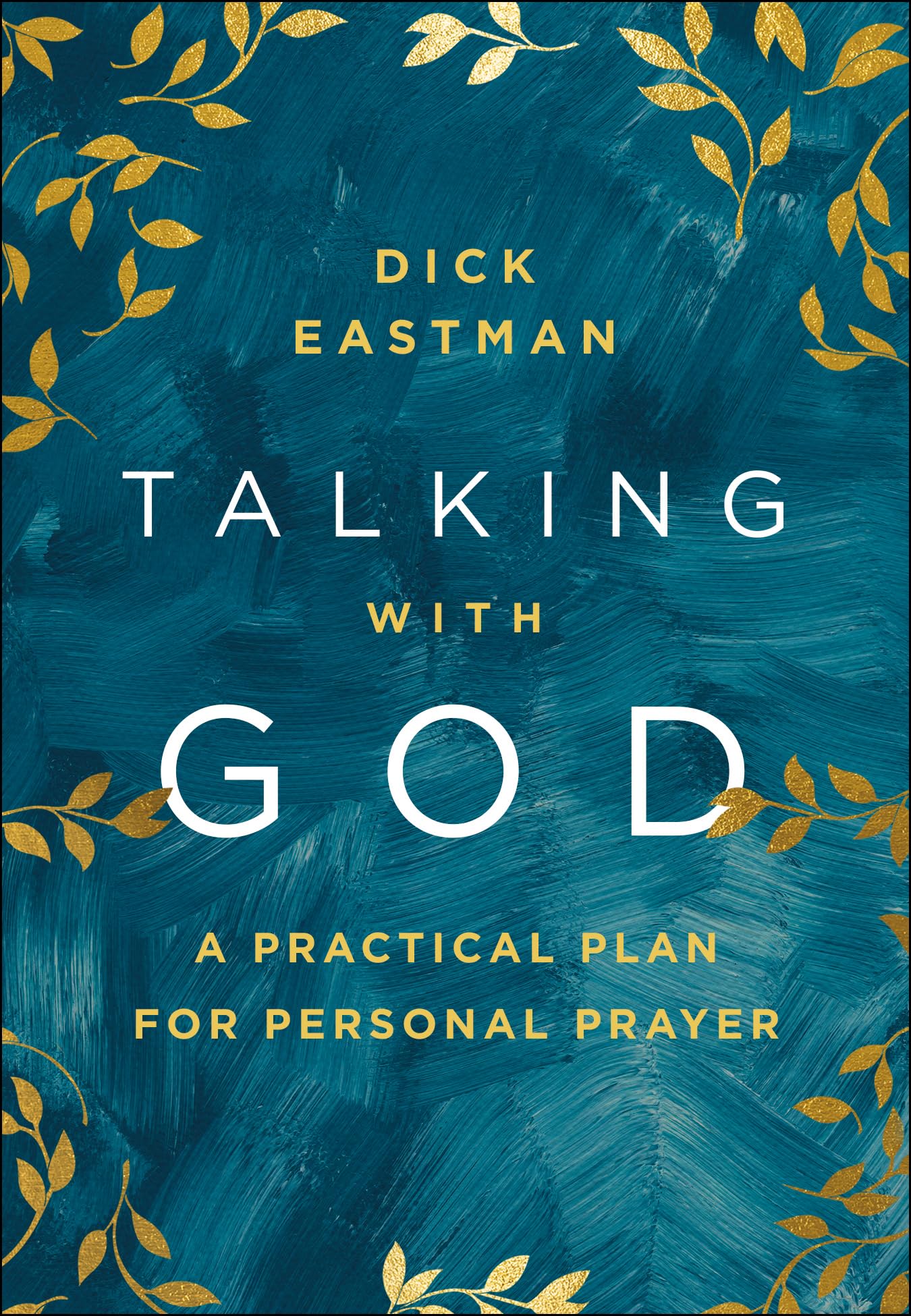 Talking with God: A Practical Plan for Personal Prayer: Dick Eastman ...