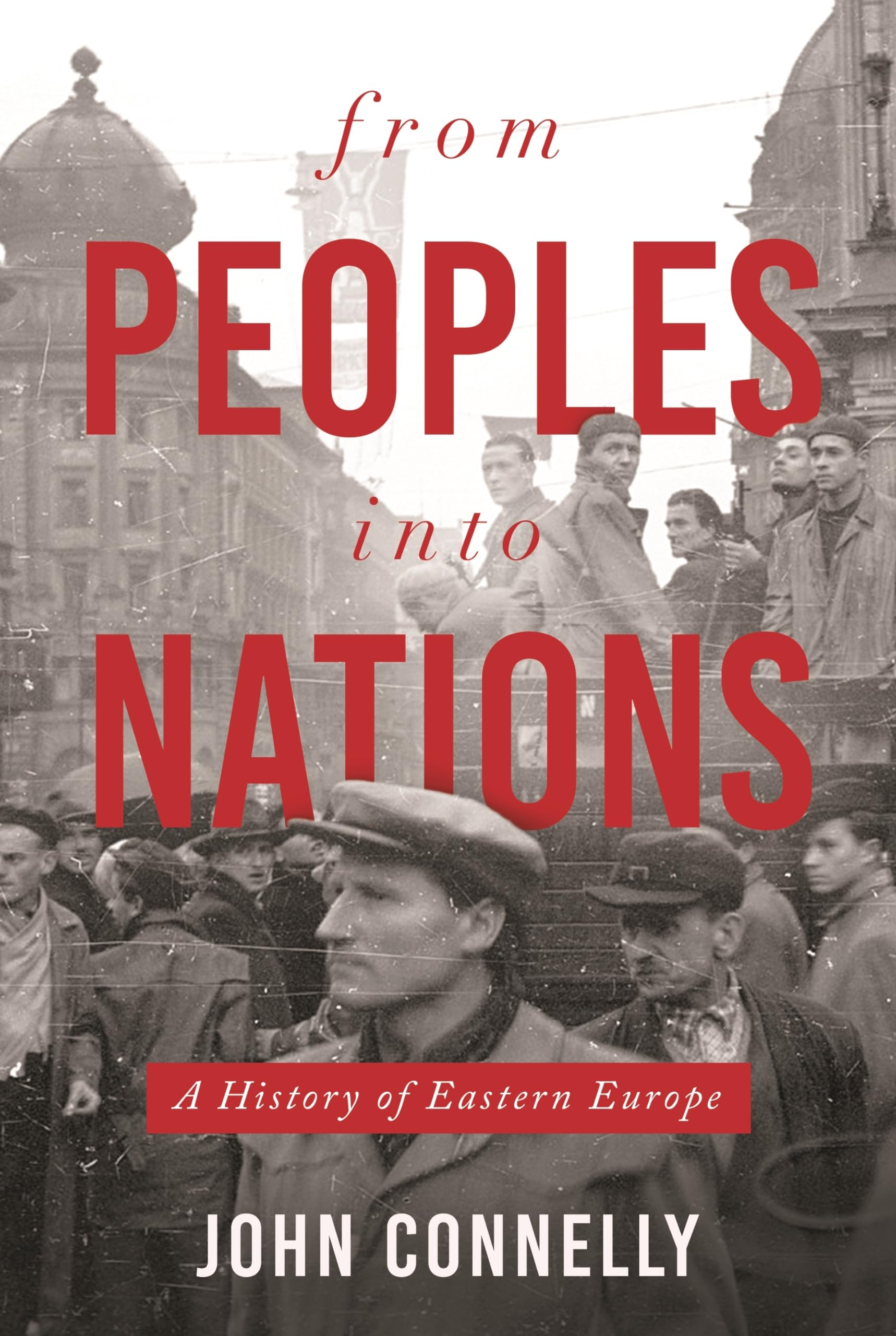From Peoples into Nations: A History of Eastern Europe: Connelly, John ...
