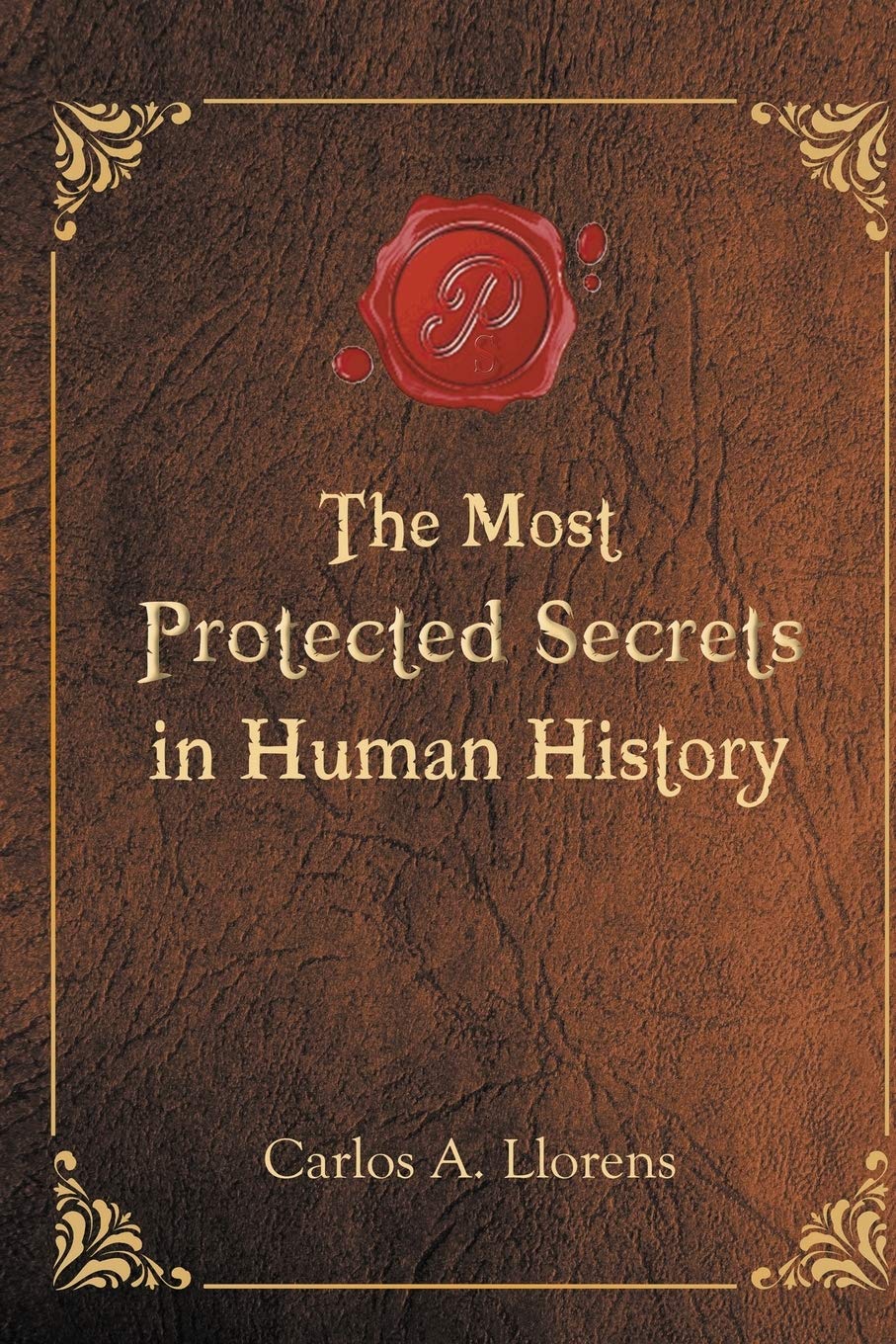 The Most Protected Secrets in Human History: Llorens, Carlos A ...