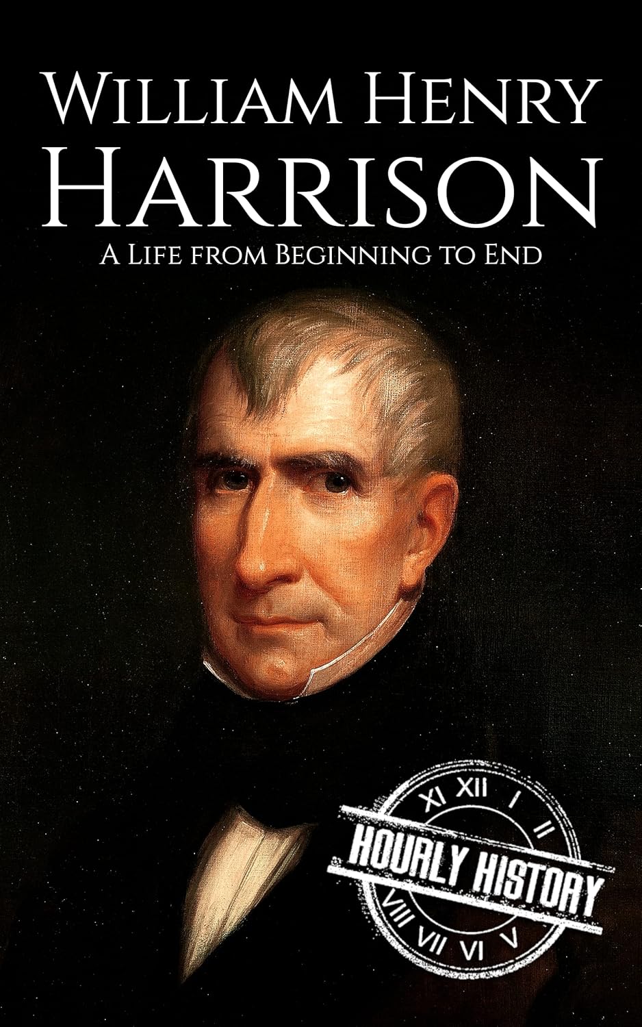 Amazon.com: William Henry Harrison: A Life from Beginning to End ...