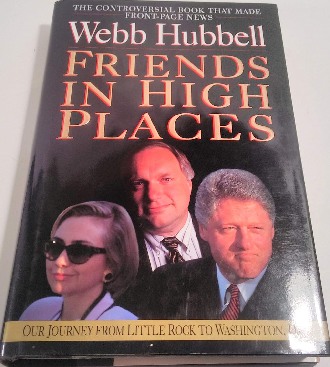 Friends in High Places: Our Journey from Little Rock to Washington, D.C ...