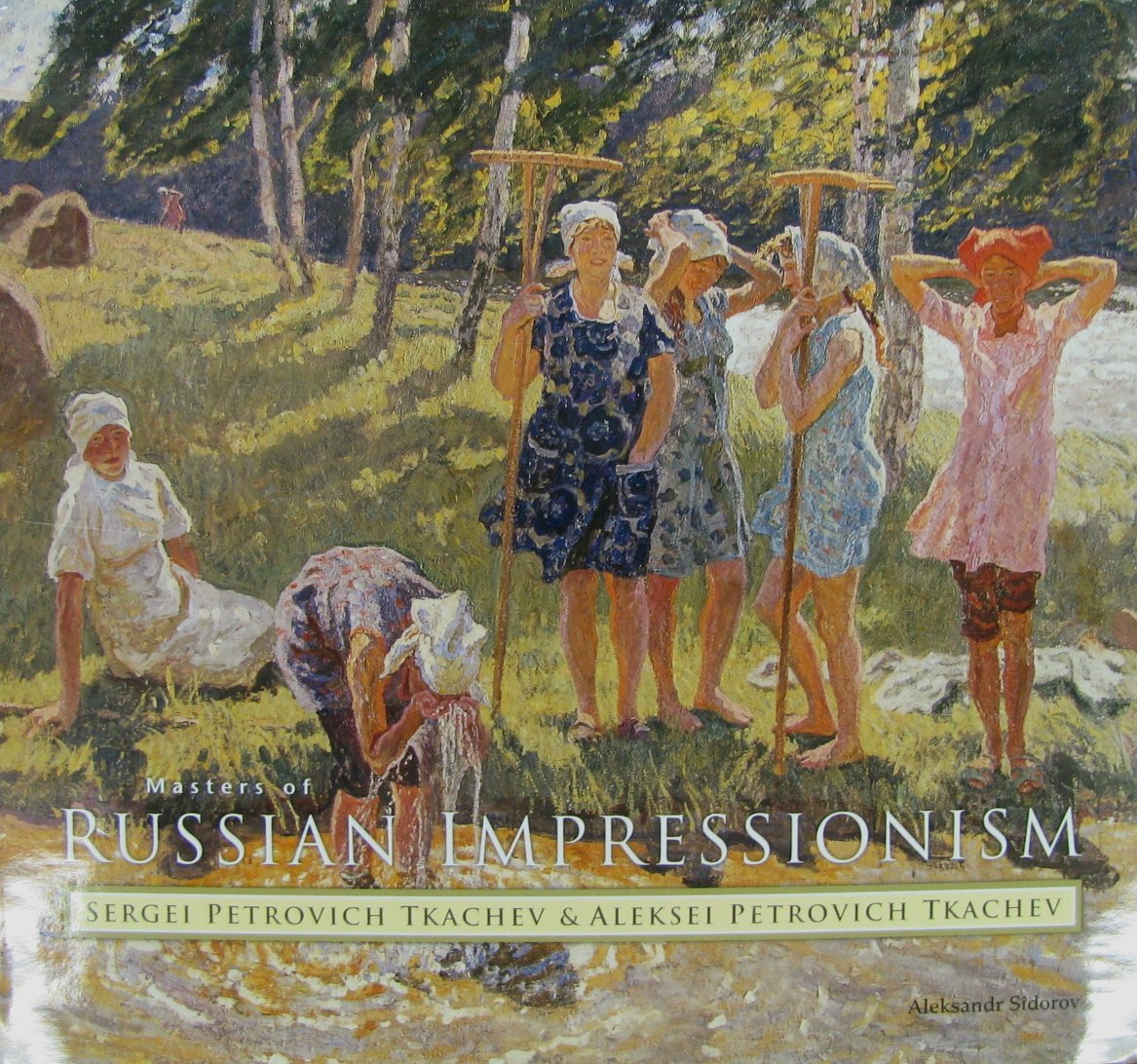 Masters of Russian impressionism: Sergei Petrovich Tkachev & Aleksei Petrovich Tkachev: Sidorov ...