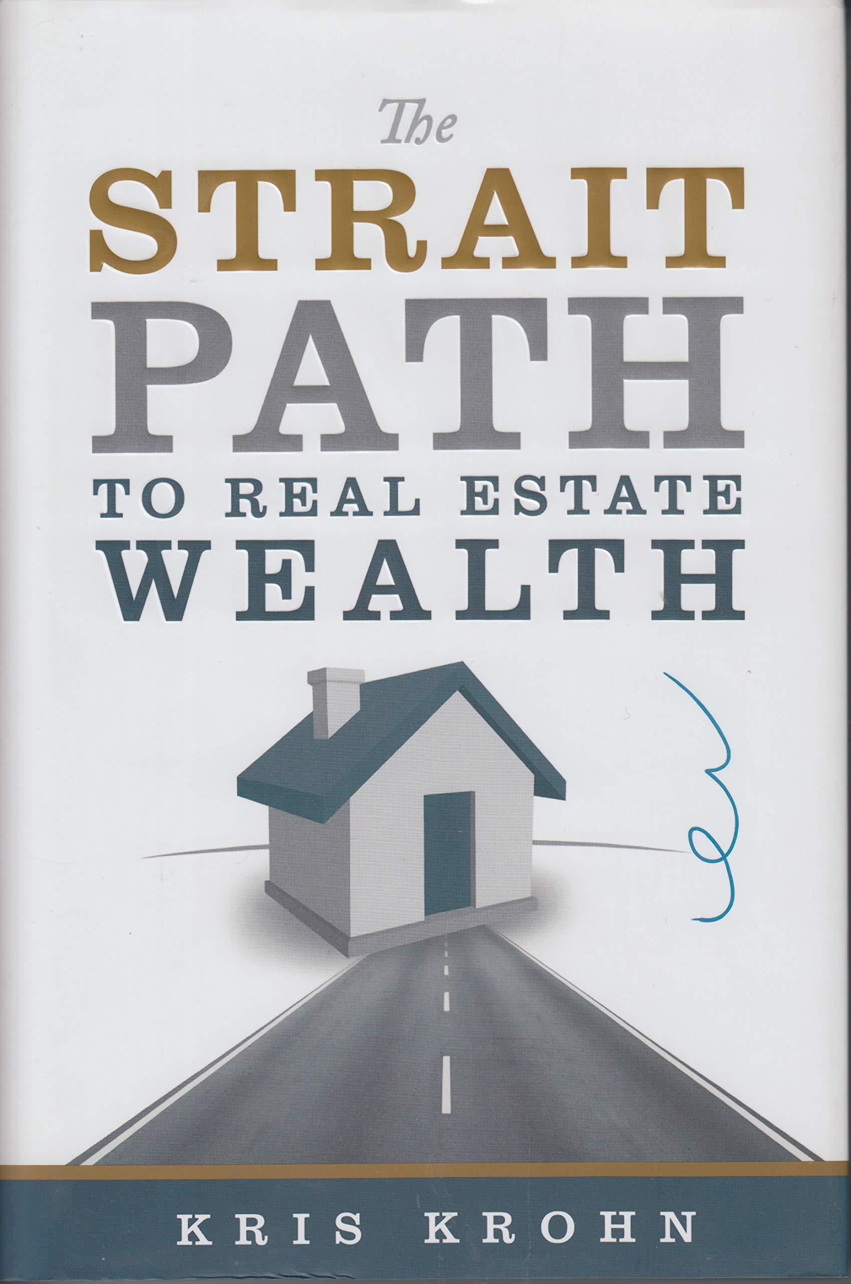 The Strait Path to Real Estate Wealth: Kris Krohn: 9780984302604 ...