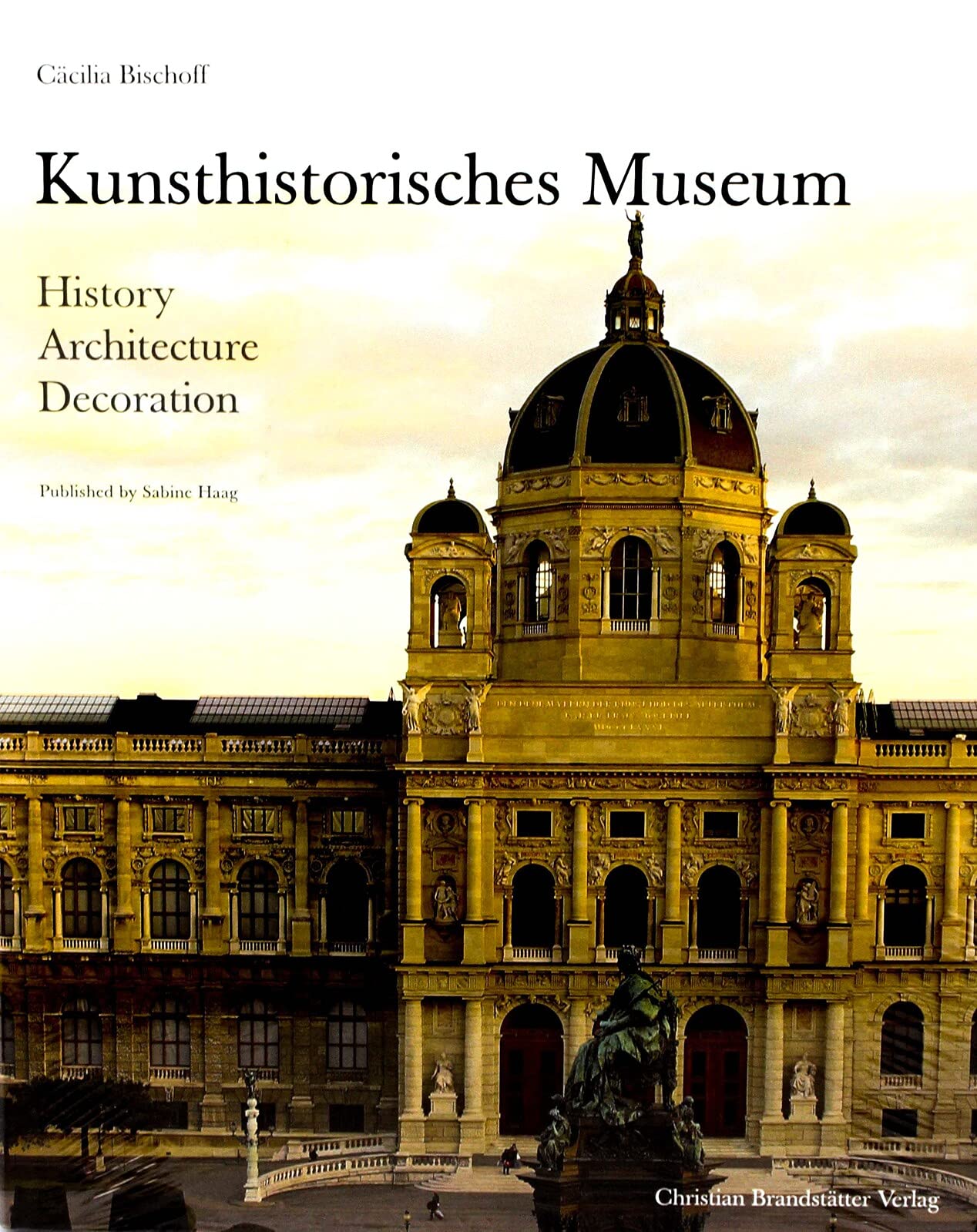 Kunsthistorisches Museum: History, Architecture, Decoration. by Cacilia ...