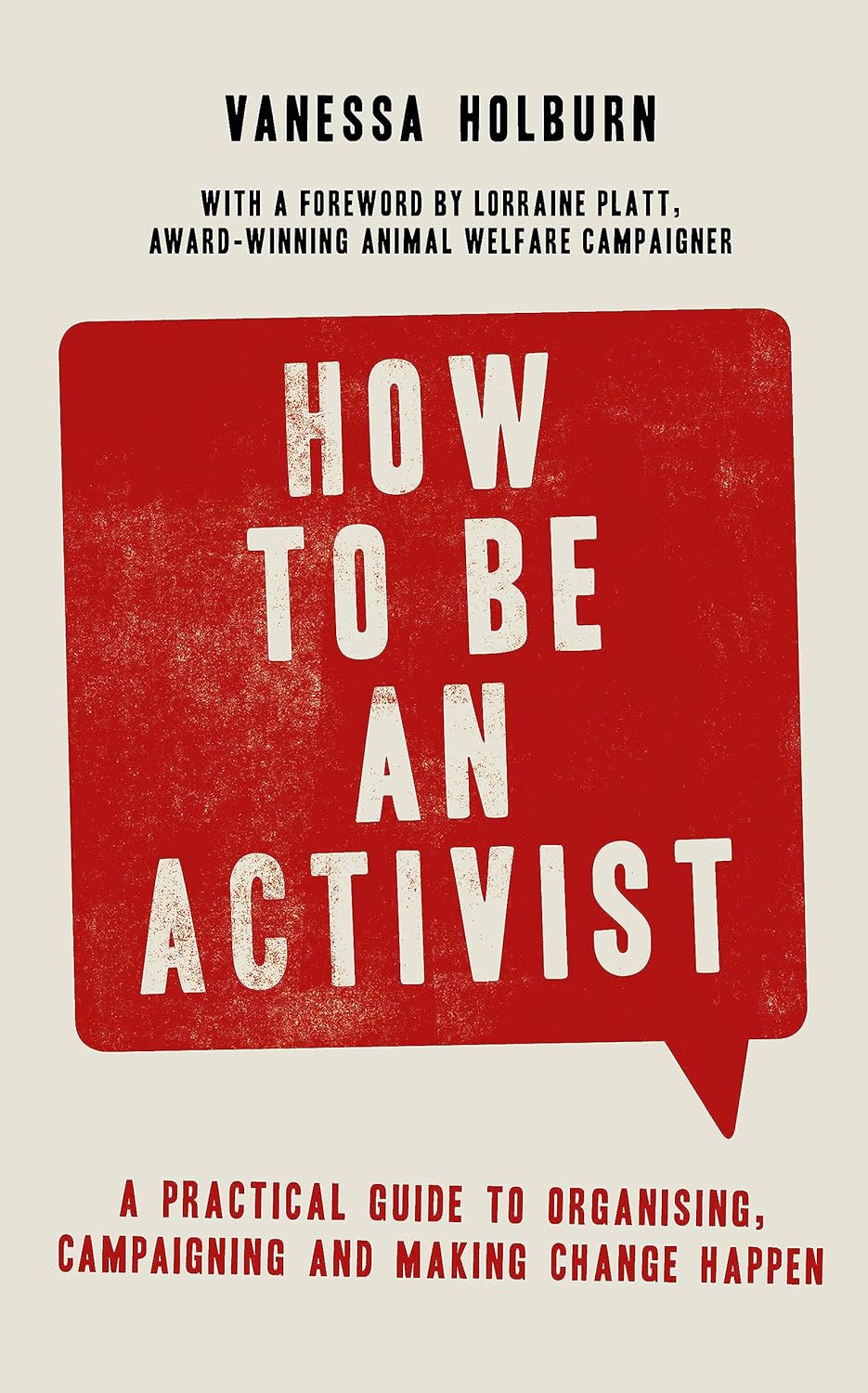 How to Be an Activist: A practical guide to organising, campaigning and ...