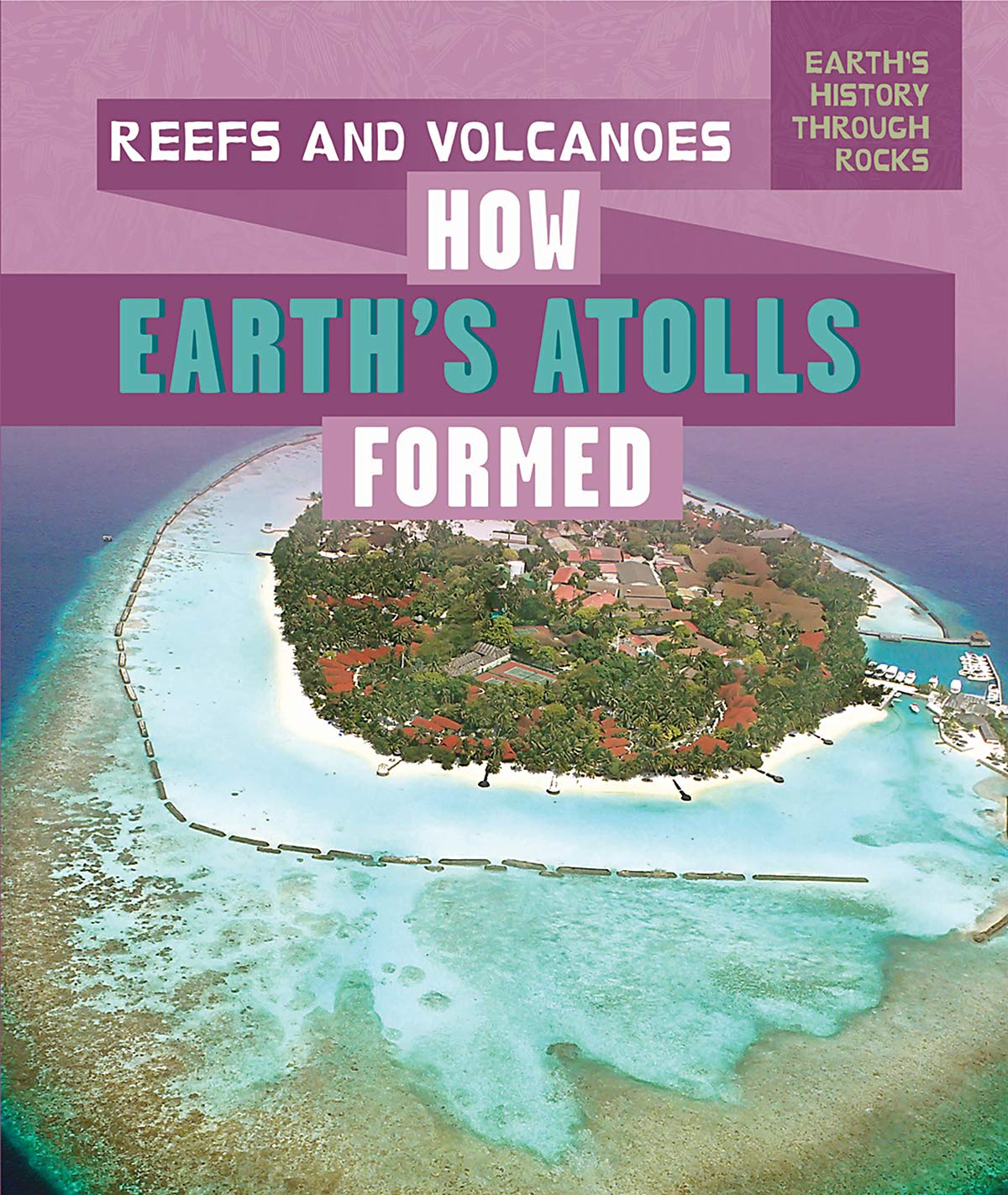 Buy Reefs and Volcanoes: How Earth's Atolls Formed (Earth's History ...