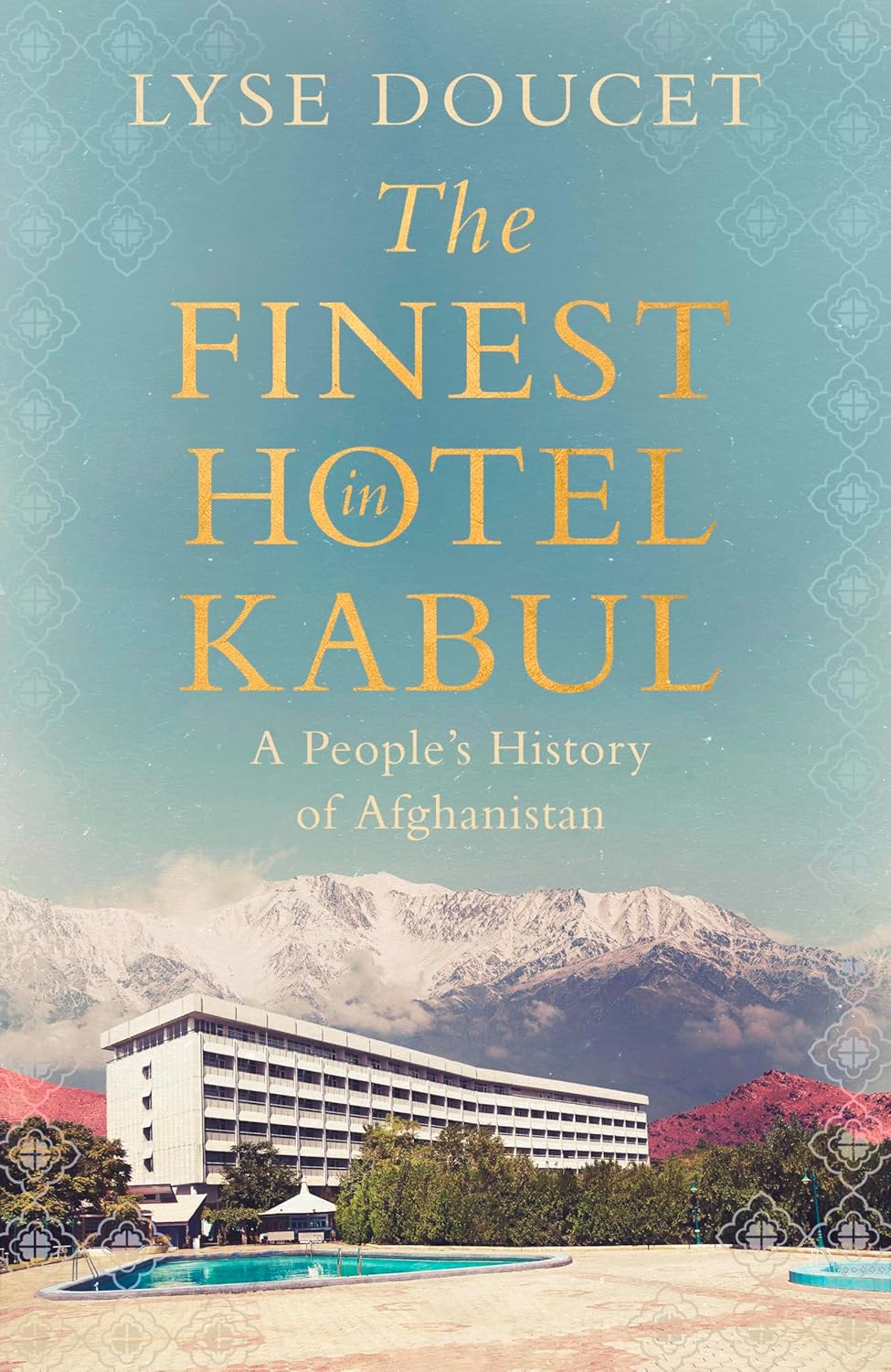 The Finest Hotel in Kabul: A People’s History of Afghanistan : Doucet, Lyse: Amazon.co.uk: Books