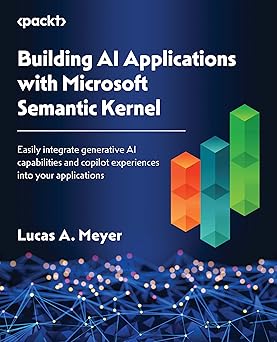 Amazon.com: Building AI Applications with Microsoft Semantic Kernel: Easily integrate generative ...