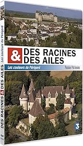 des Racines et des Ailes-Passion Patrimoine-Les Couleurs du Périgord ...