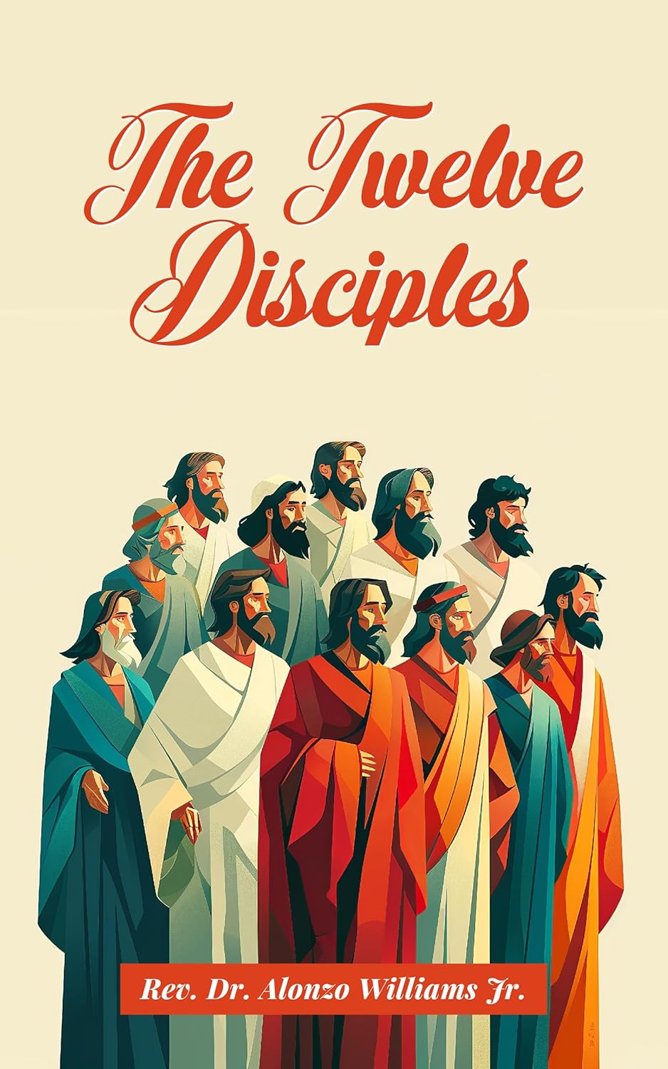 The Twelve Disciples - Kindle edition by Alonzo Williams Jr., Dr ...