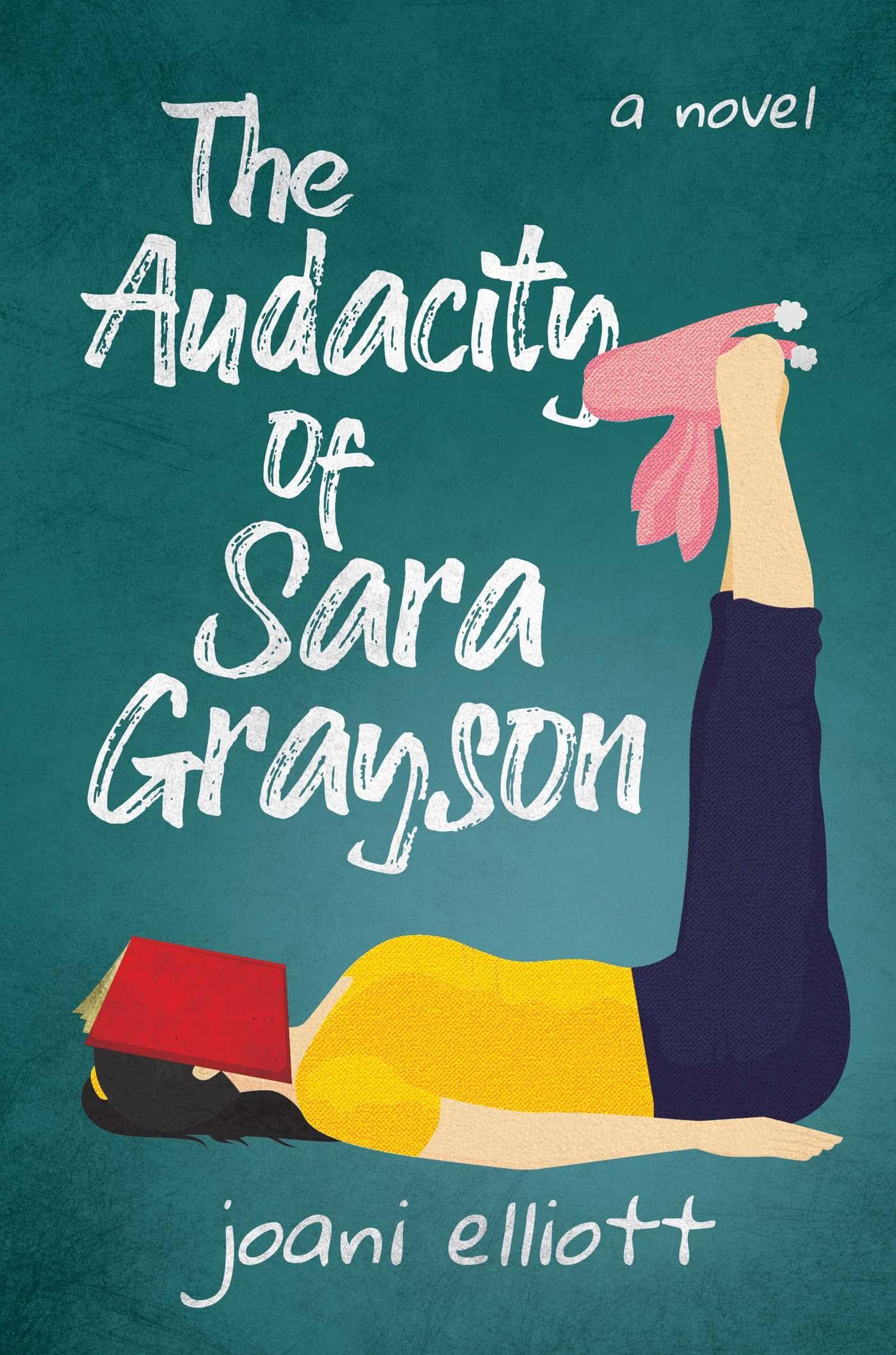 The Audacity of Sara Grayson: A Novel: Elliott, Joani: 9781642937824 ...