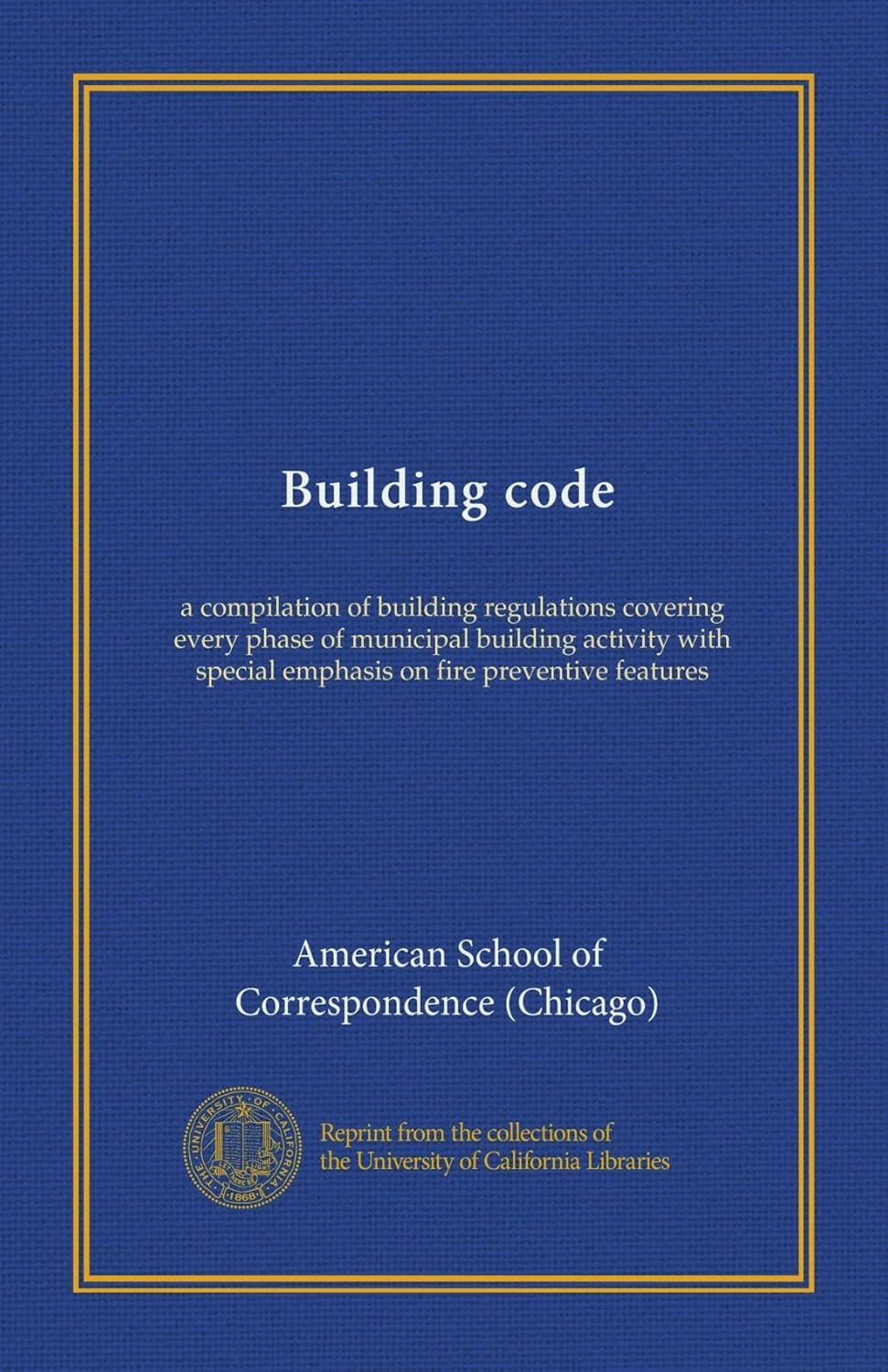 Building code: a compilation of building regulations covering every ...