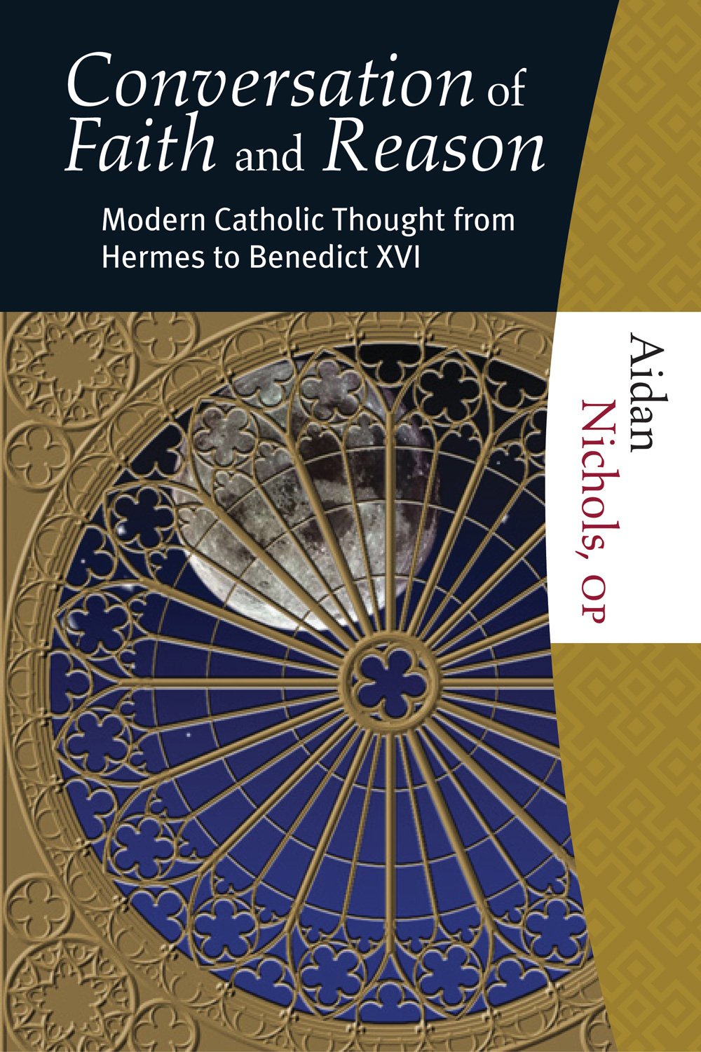 The Conversation of Faith and Reason: Modern Catholic Thought from ...