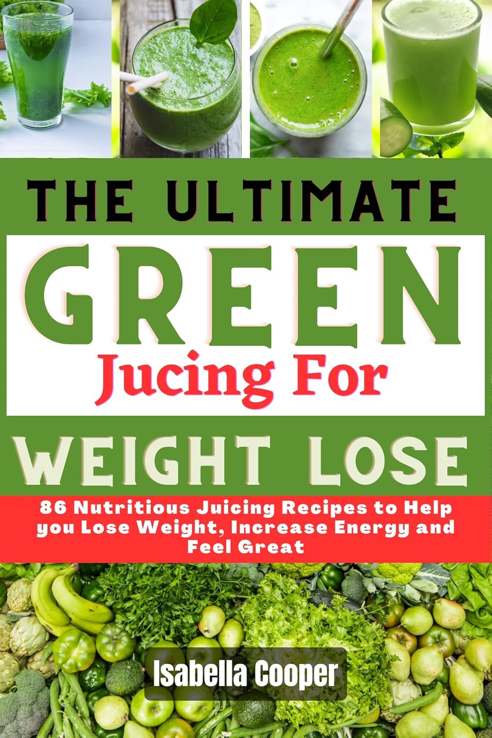The Ultimate Green Juicing For Weight Loss: 86 Nutritious Juicing ...